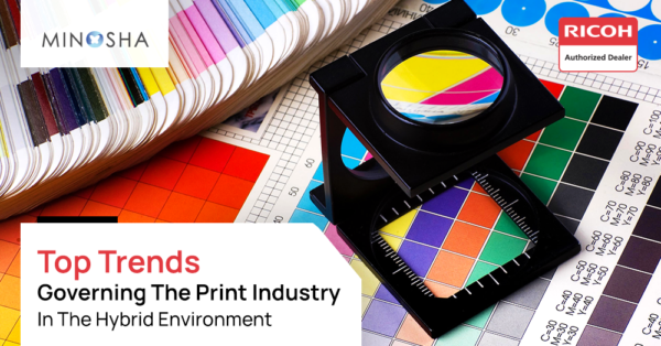 Top Trends Governing The Print Industry in The Hybrid Environment - Minosha